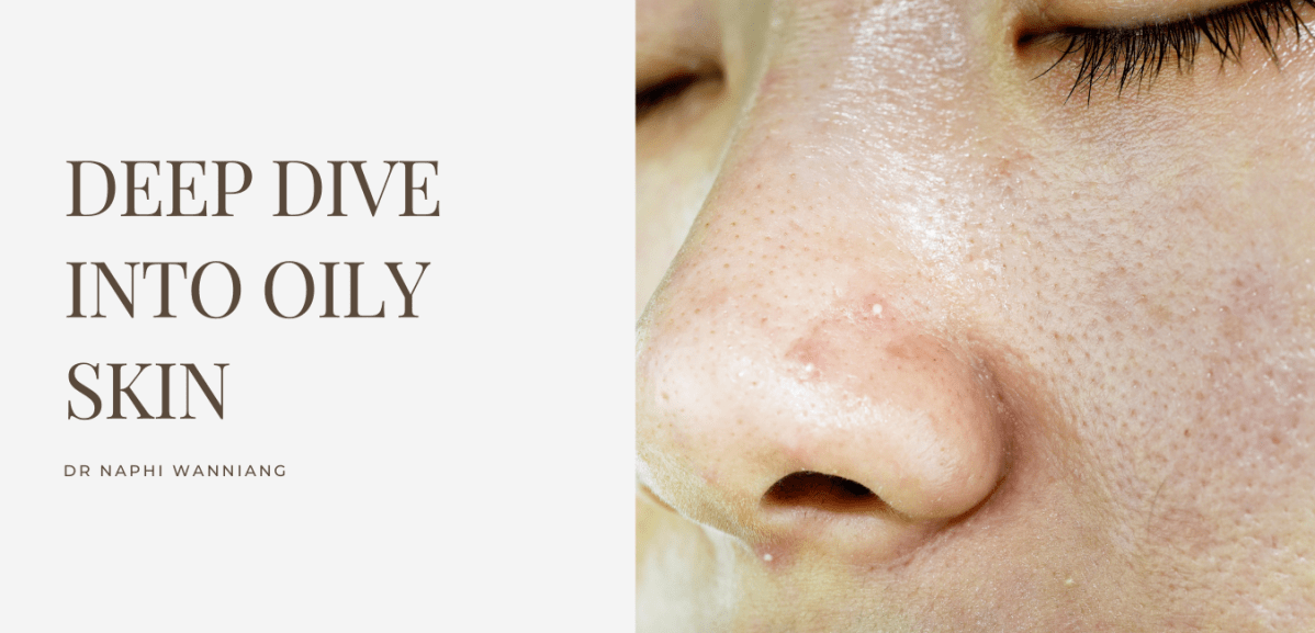 Understanding oily skin | Dr Naphisabet Wanniang